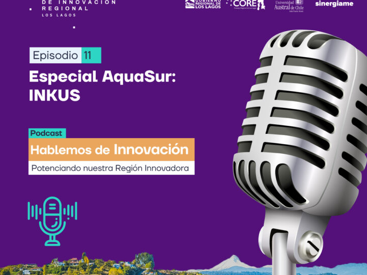 [PODCAST] Episodio 11 – Parte 4: INKUS | Hablemos de innovación: Potenciando nuestra región ...